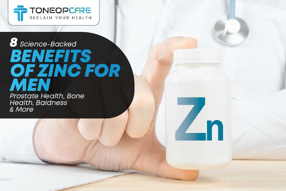 8 Science-Backed Benefits Of Zinc For Men | ToneOpCare