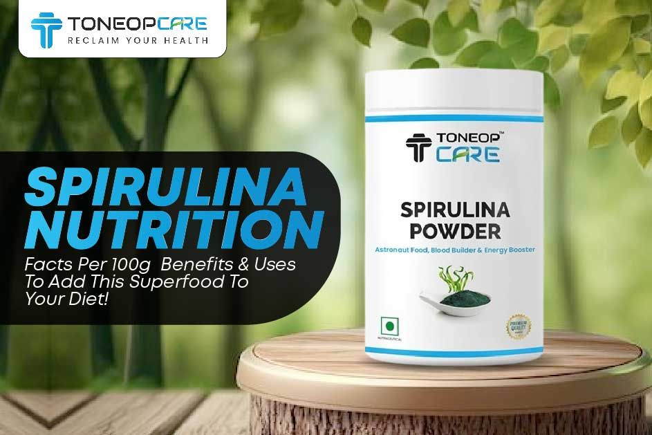 Spirulina Nutrition Facts Per 100g Benefits & Uses | ToneOpCare