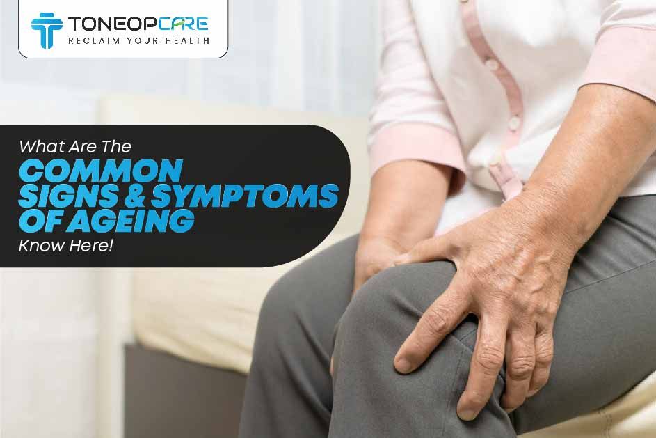 What Are The Common Signs & Symptoms of Ageing?