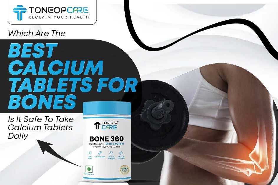Which Are The Best Calcium Tablets For Bones? | ToneOpCare